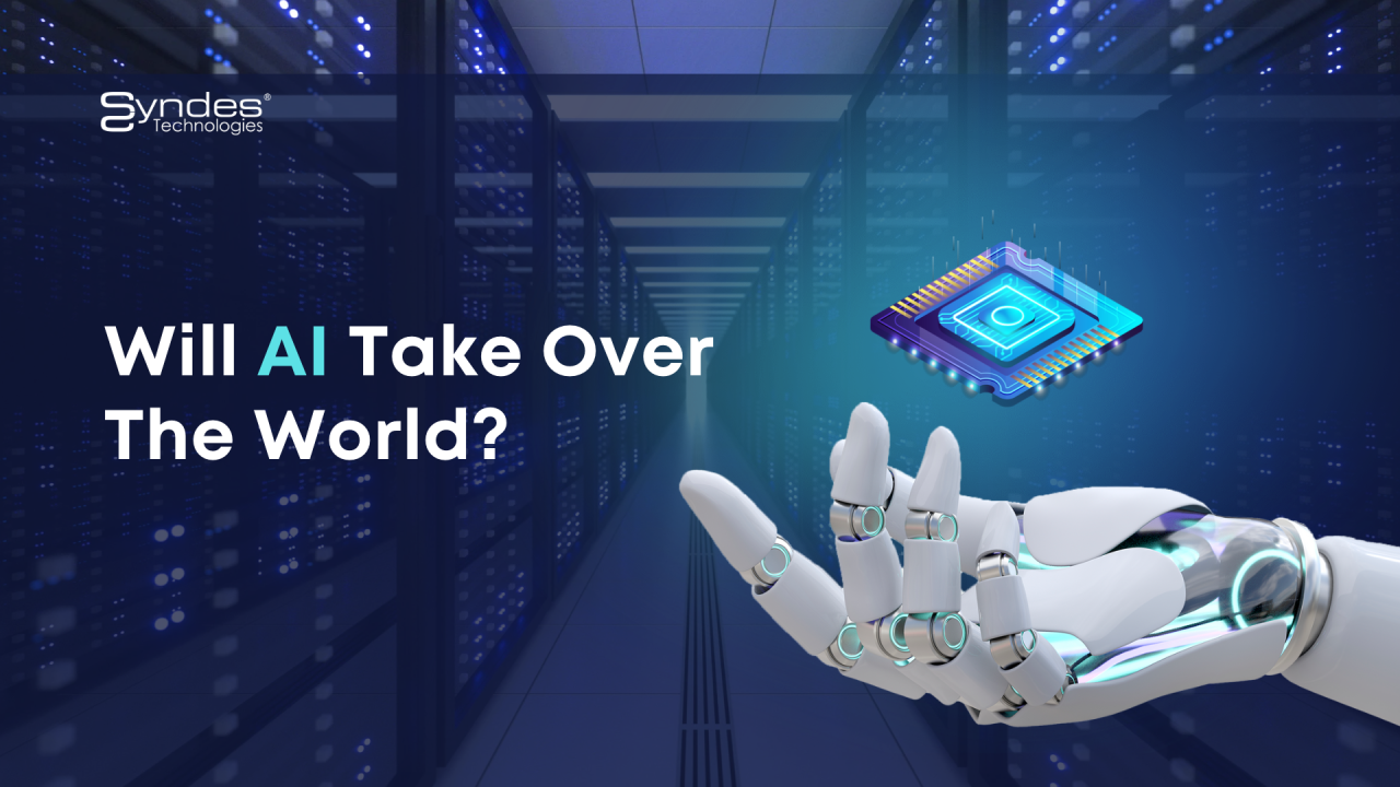 Will AI Take Over The World? - SYNDES Technologies