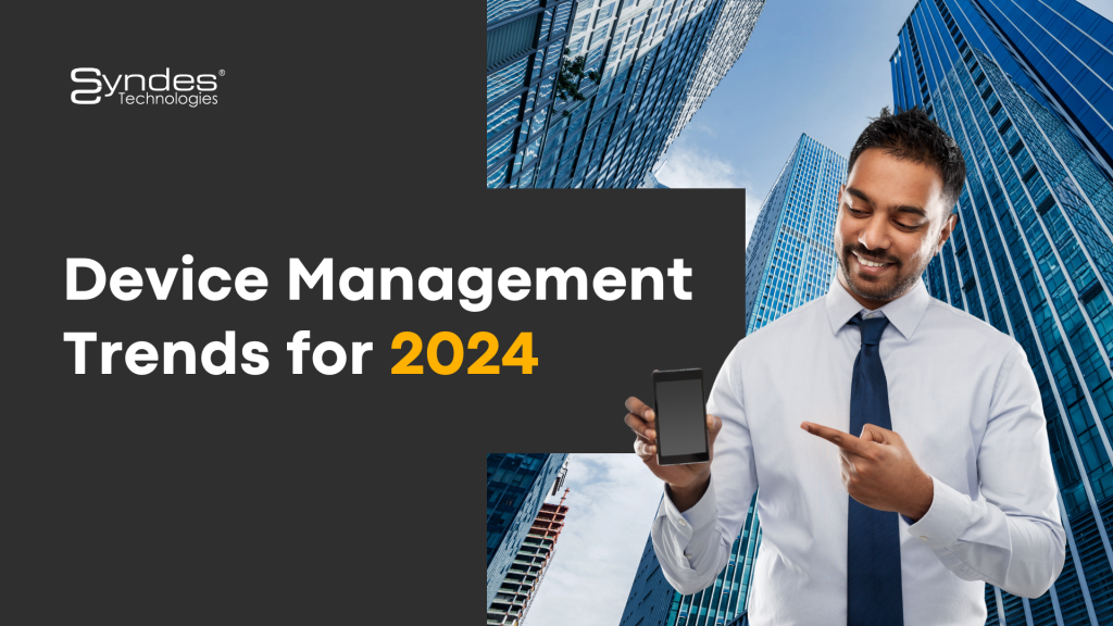 Device Management Trends For 2024 - SYNDES